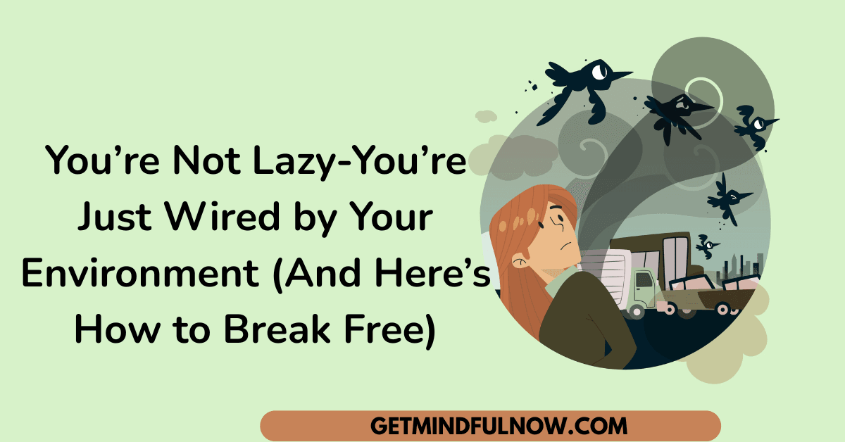 Is Your Environment Controlling Your Mind? 5 Signs You’re Not Really ...